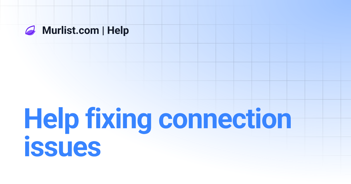 Help fixing connection issues | Murlist.com | Help